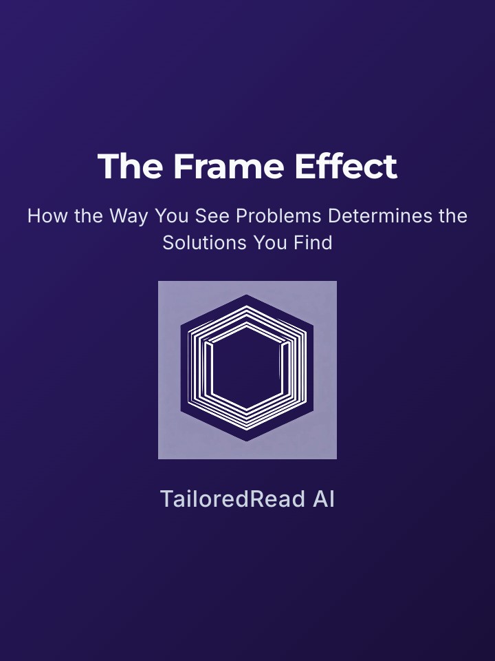 The Frame Effect Book: How the Way You See Problems Determines the ...