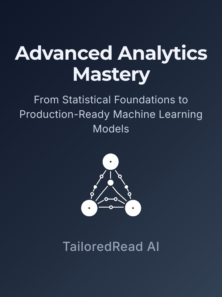 Advanced Analytics Mastery Book: From Statistical Foundations to ...